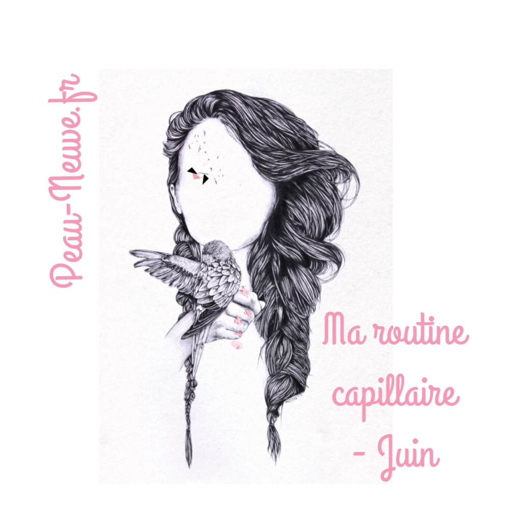 Ma routine capillaire - JUIN - Peau neuve Ma routine capillaire - JUIN - Peau neuve